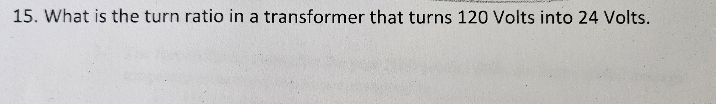 Solved 15. What is the turn ratio in a transformer that | Chegg.com