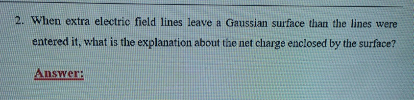 Solved 2. When extra electric field lines leave a Gaussian | Chegg.com