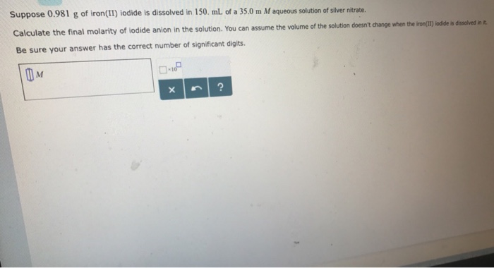 Solved Suppose 0.981 g of iron (II) iodide is dissolved in | Chegg.com