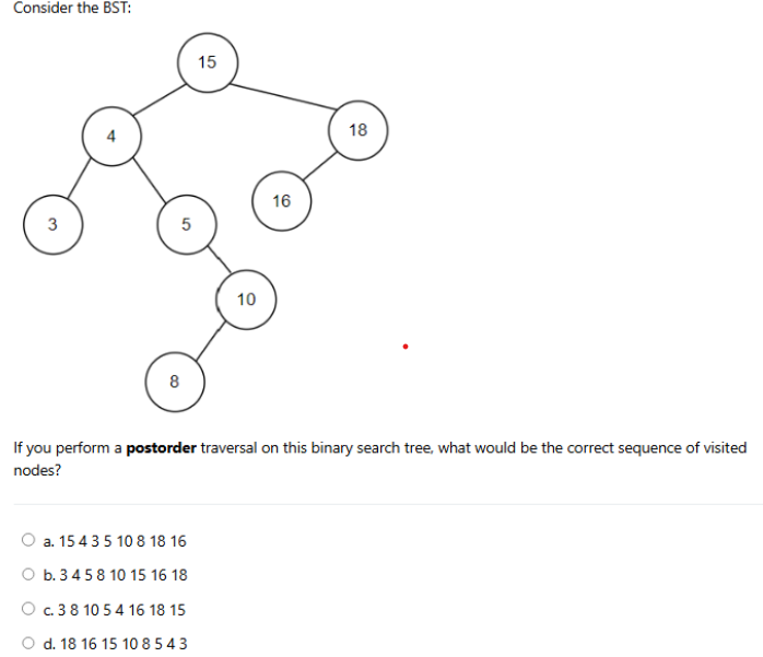 Solved Consider the BST:If you perform a postorder traversal | Chegg.com
