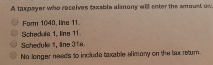Solved A taxpayer who receives taxable alimony will enter | Chegg.com