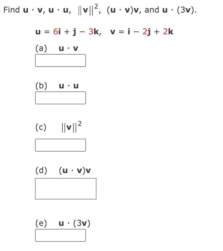 Solved Find u. v, uu, ||v1|2, (u : v)v, and u · (3v). u = 6i | Chegg.com Solved Find u. v, uu, ||v1|2, (u : v)v, and u · (3v). u = 6i | Chegg.com