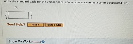 Solved Write the standard basis for the vector space. (Enter | Chegg.com