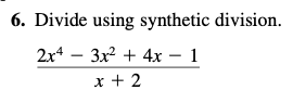 Solved 6. Divide using synthetic division. 2x4 - 3x2 + 4x - | Chegg.com