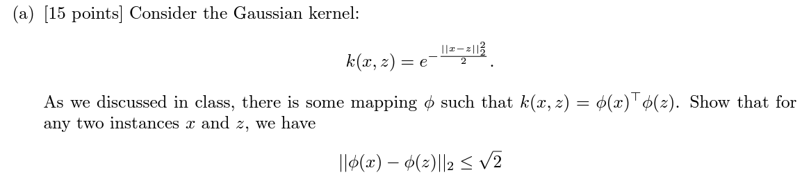 Solved (a) [15 points] Consider the Gaussian kernel: | Chegg.com