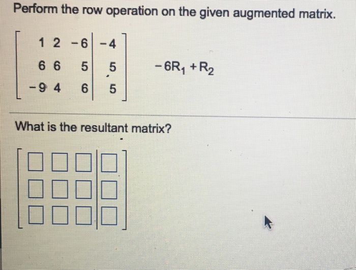 Perform the Row Operation on the Given Augmented Matrix