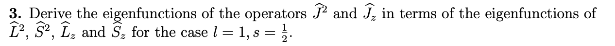 Solved 3. Derive the eigenfunctions of the operators J2 and | Chegg.com
