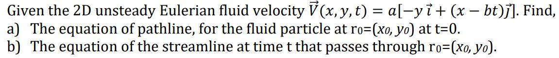 Solved Given the 2D unsteady Eulerian fluid velocity V(x, y, | Chegg.com