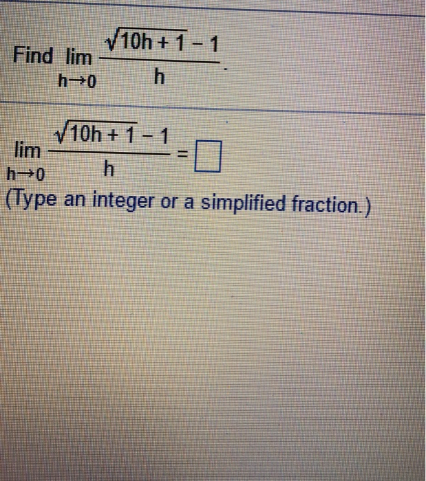 Solved 10h + 1-1 Find lim h?0 V10h + 1-1 lim (Type an | Chegg.com