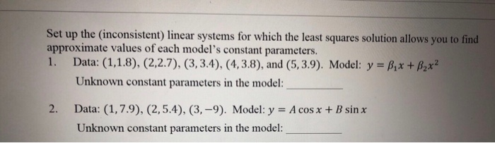 Solved Set up the (inconsistent) linear systems for which | Chegg.com