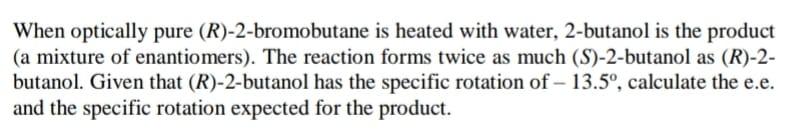Solved When optically pure (R)-2-bromobutane is heated with | Chegg.com Solved When optically pure (R)-2-bromobutane is heated with | Chegg.com