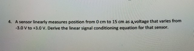 Solved 4. A sensor linearly measures position from 0 cm to | Chegg.com