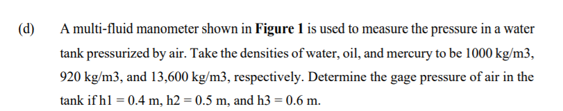 Solved (d) A multi-fluid manometer shown in Figure 1 is used | Chegg.com