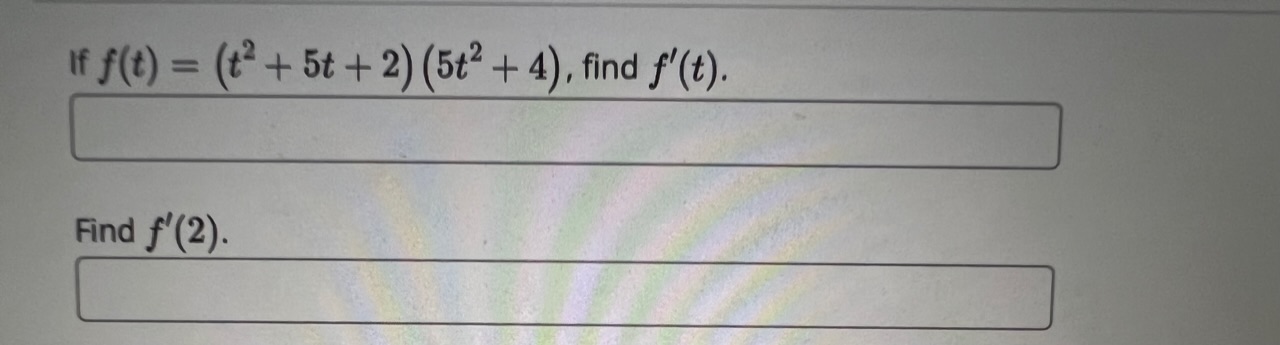 Solved If f(t)=(t2+5t+2)(5t2+4) Find f′(2). | Chegg.com