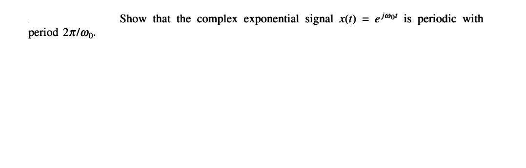 Solved Show that the complex exponential signal x(t) = ejm' | Chegg.com