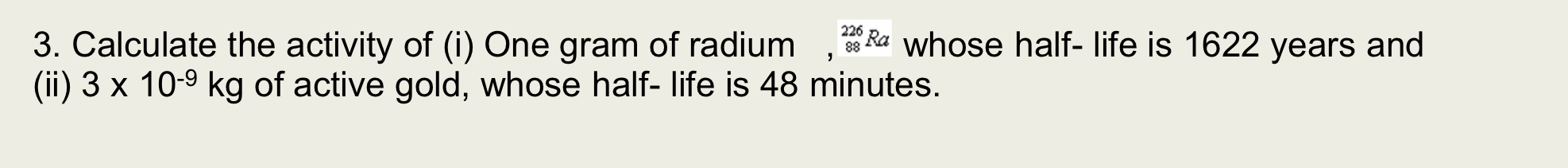Solved 3. Calculate the activity of (i) One gram of radium , | Chegg.com