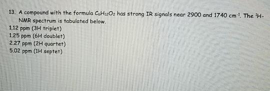 Solved 13. A compound with the formula C.H12O2 has strong IR | Chegg.com