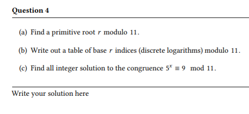 Solved Question 4 (a) Find a primitive root r modulo 11. (b) | Chegg.com