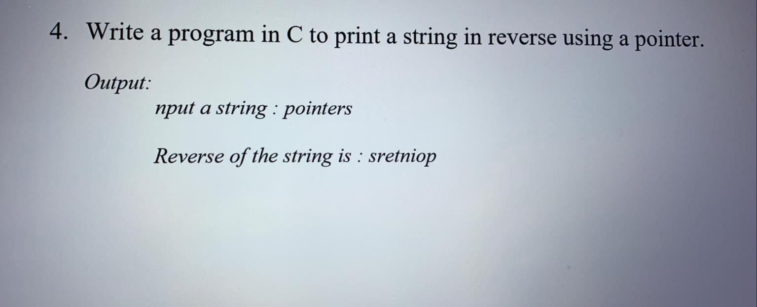 Solved 4. Write a program in C to print a string in reverse | Chegg.com