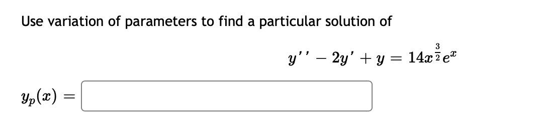 Solved Use Variation Of Parameters To Find A Particular