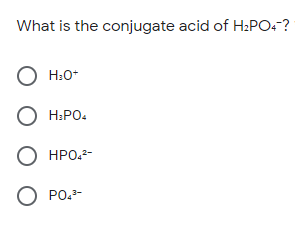 Solved What is the conjugate acid of H2PO4-? H:0+ OH.PO . O | Chegg.com