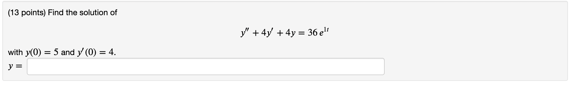 Solved (13 points) Find the solution of y′′+4y′+4y=36e1t | Chegg.com