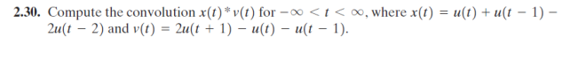 Solved 2.30. ﻿Compute the convolution x(t)**v(t) ﻿for | Chegg.com