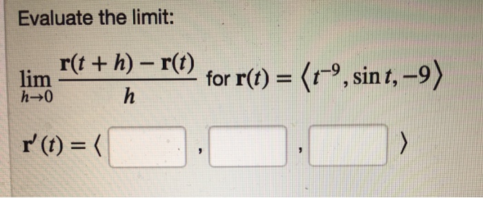 Solved Evaluate the limit: r(t + h) - r(t) lim for r(t) = | Chegg.com
