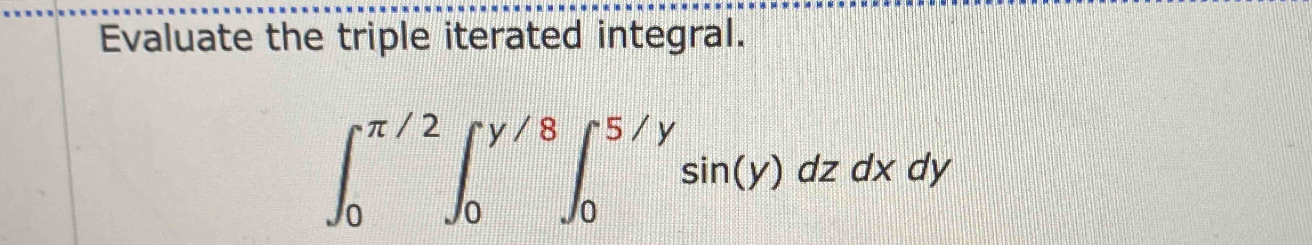 Solved Evaluate the triple iterated | Chegg.com