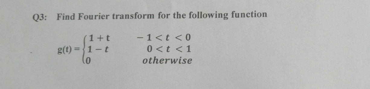 Solved Q3: Find Fourier transform for the following function | Chegg.com