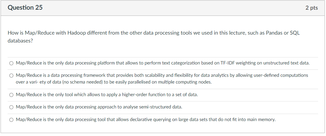 Solved Question 25 2 pts How is Map/Reduce with Hadoop | Chegg.com