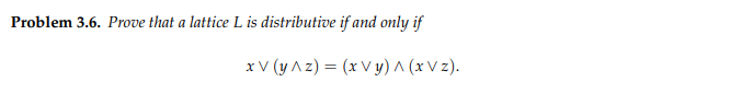 Solved Problem 3.6. Prove that a lattice L is distributive | Chegg.com
