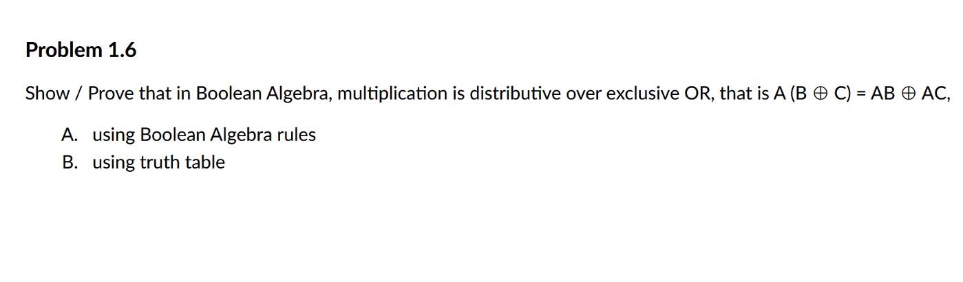 Solved Problem 1.6 Show / Prove that in Boolean Algebra, | Chegg.com