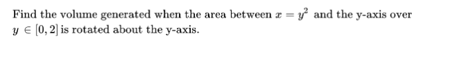 Solved Find the volume generated when the area between x=y2 | Chegg.com