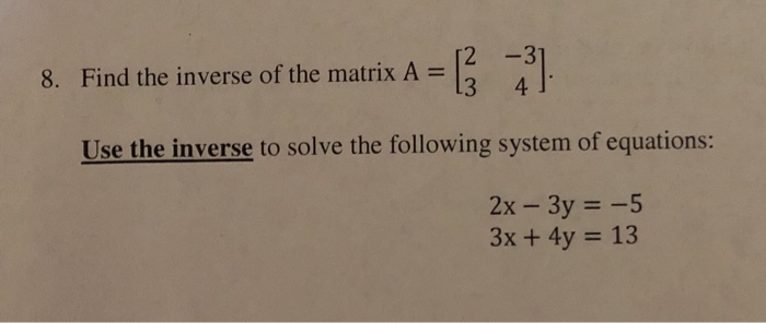Solved 8. Find the inverse of the matrix A 3 Use the inverse | Chegg.com