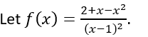 Solved Let f(x)=2+x-x2(x-1)2. ﻿ Using information from | Chegg.com