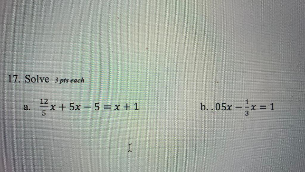 Solved 17. Solve 3 pts each a. x x + 5x – 5 12 x + 5x – 5 = | Chegg.com