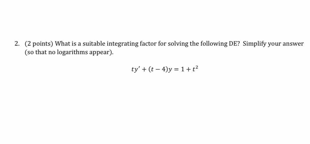 Solved 2. (2 points) What is a suitable integrating factor | Chegg.com
