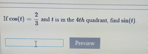 Solved if Cos(t) = 2/3 and t is in the 4th quadrant, find | Chegg.com