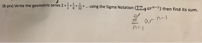 Solved write the geometric series 2+\+ using the Sigma | Chegg.com