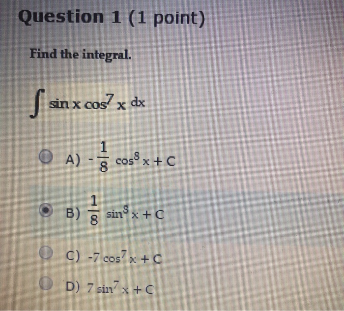 Solved Find the integral integral sin x cox^7 dx A) -1/8 | Chegg.com