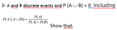 Solved 3- A and B discrete events and P (AUB) +0_including | Chegg.com