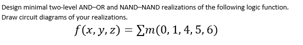Solved Design minimal two-level AND-OR and NAND-NAND | Chegg.com