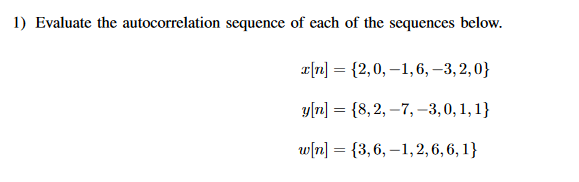 Solved 1) Evaluate the autocorrelation sequence of each of | Chegg.com
