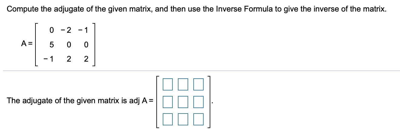 Solved Compute the adjugate of the given matrix, and then | Chegg.com