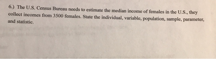 Solved 6.) The U.S. Census Bureau needs to estimate the | Chegg.com