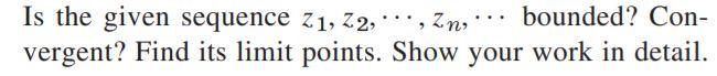 Solved Is the given sequence Z1, Z2, ..., Zn, ... bounded? | Chegg.com