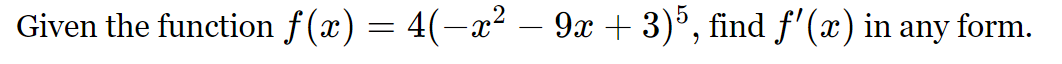 Solved Given the function f(x)=4(-x2-9x+3)5, ﻿find f'(x) ﻿in | Chegg.com