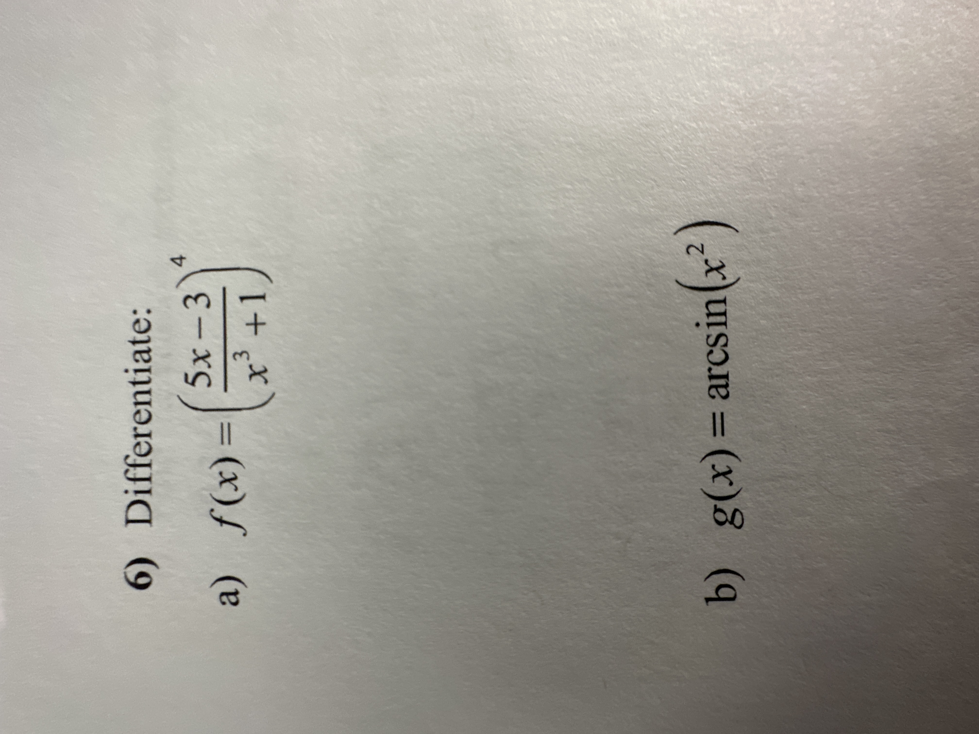 Solved 6) Differentiate: f(x)=(x3+15x−3)4 b) g(x)=arcsin(x2) | Chegg.com