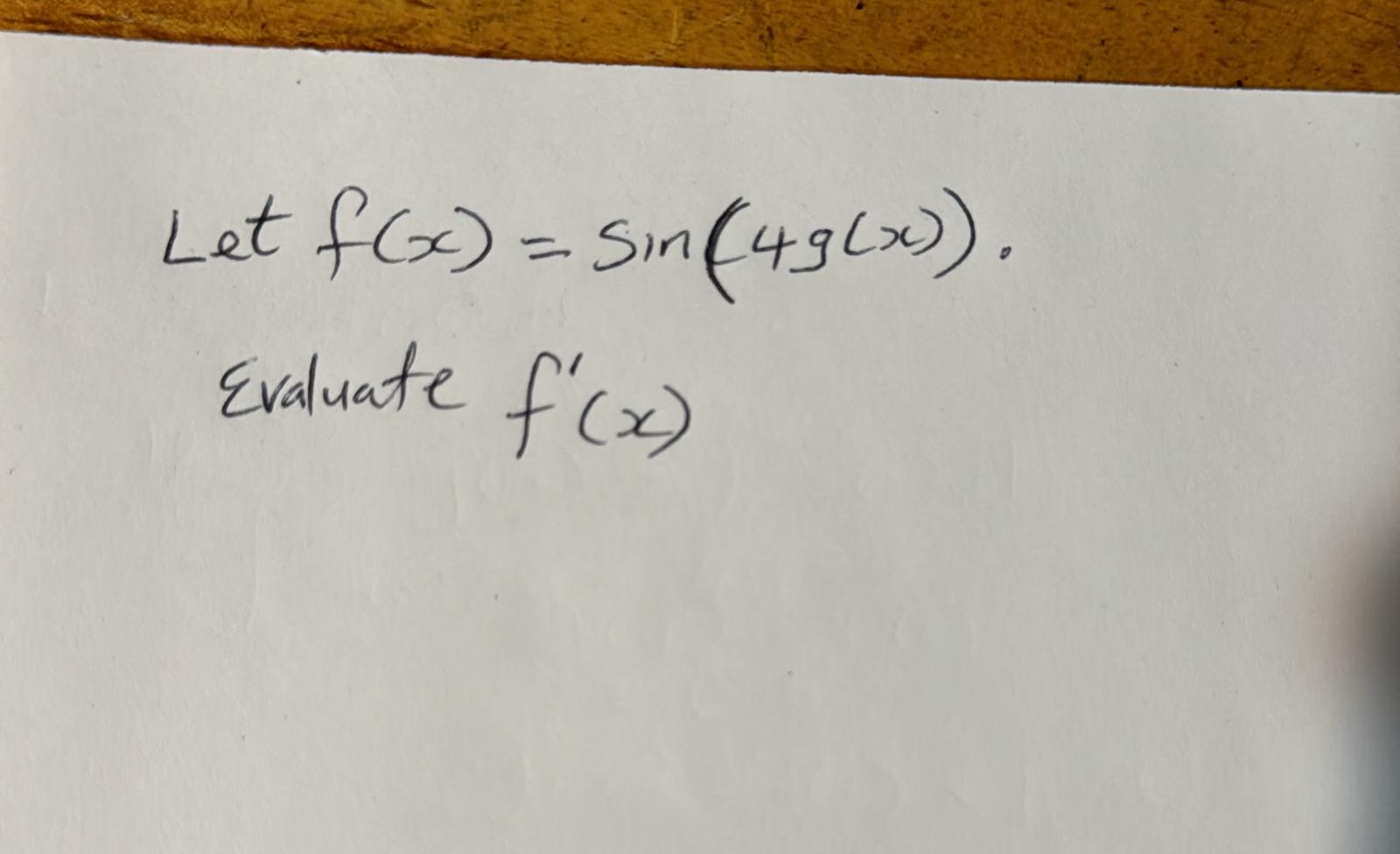 Solved Let f(x)=sin(−4g(x)). Evaluate f′(x) | Chegg.com